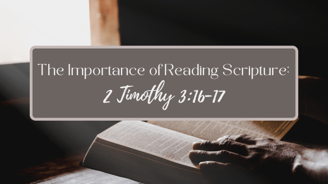 The Importance of Reading Scripture: 2 Timothy 3:16-17 – Live to the Lord